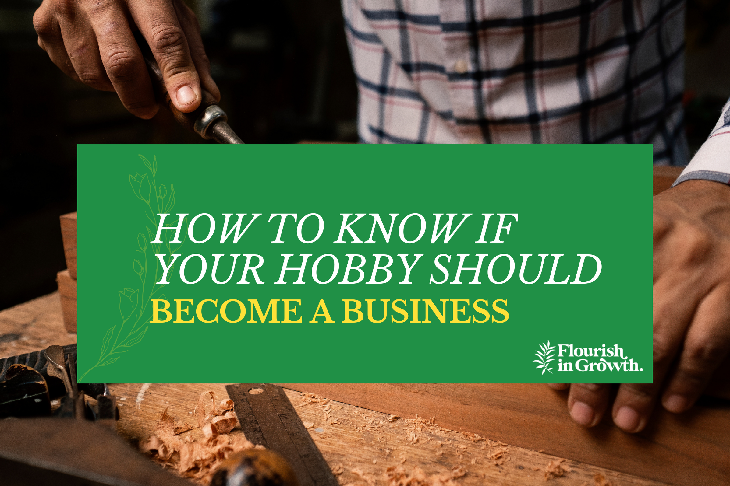 How to Know if Your Hobby Should Become A Business | Flourish In Growth